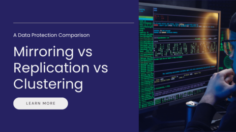 Mirroring Vs Replication Vs Clustering: A Data Protection Comparison