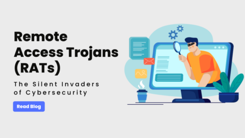 Remote Access Trojans (RATs): The Silent Invaders Of Cybersecurity