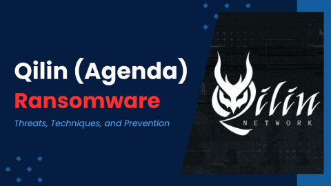 Qilin (Agenda) Ransomware: Threats, Techniques, And Prevention
