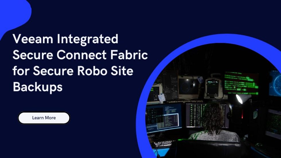Veeam Integrated Secure Connect Fabric For Secure Robo Site Backups